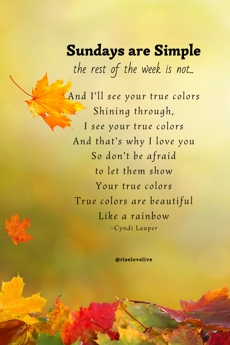 Sundays are Simple - Let your True Colors Shine Through | Rise ... Love ...