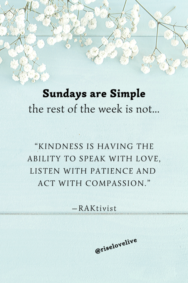 Sundays are Simple - Kindness and Compassion | Rise ... Love ... Live
