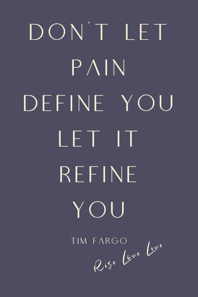 dont-let-pain-define-you-let-it-refine-you_PIN | Rise ... Love ... Live