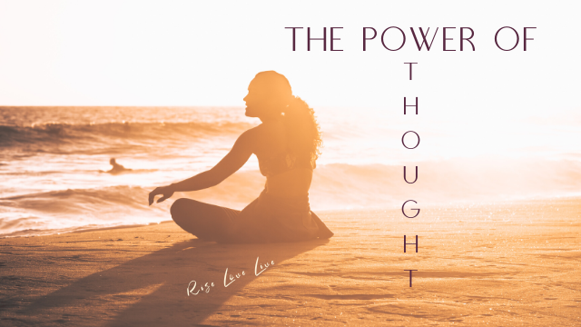 Our Thoughts Have Power | Rise ... Love ... Live
